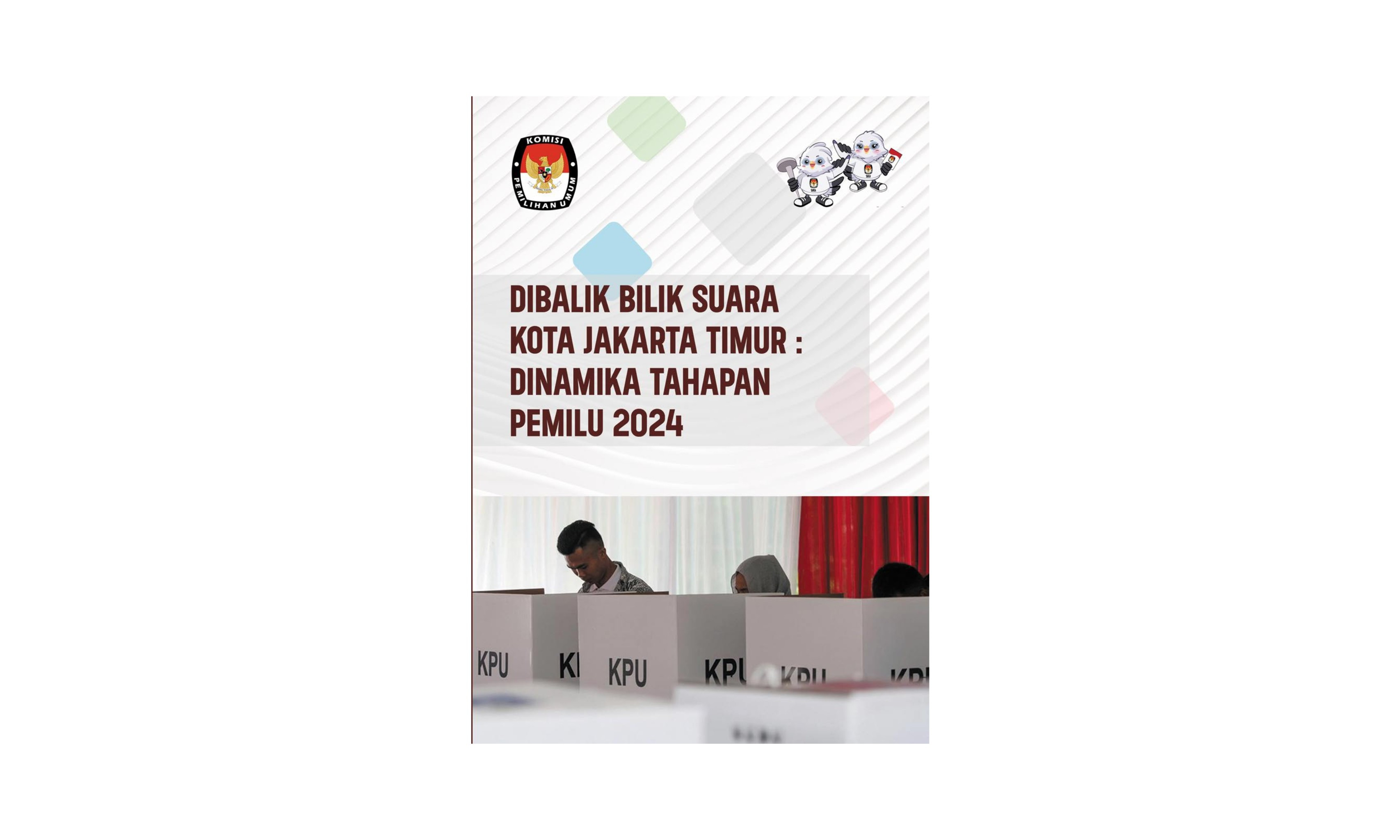 Dibalik Bilik Suara Kota Jakarta Timur : Dinamika Tahapan Pemilu 2024 - KPU